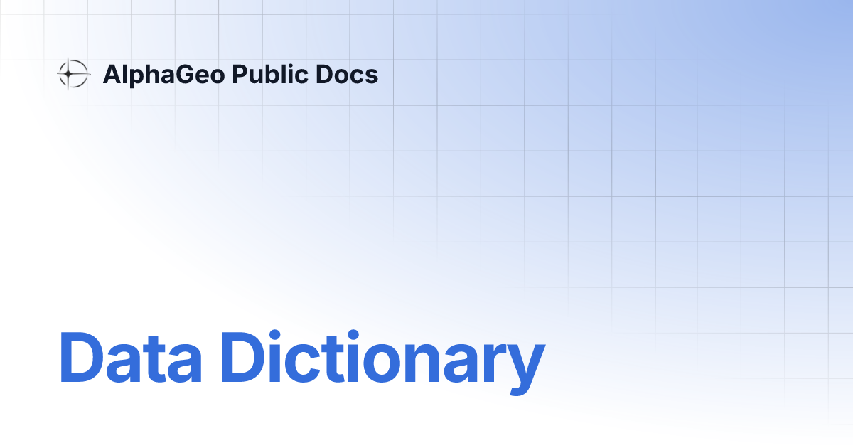 Data Dictionary | AlphaGeo Public Docs